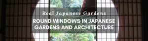 Round Windows in Japanese Gardens and Architecture: The Yoshino Window ...